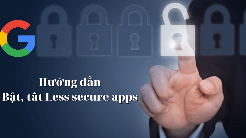 Hướng dẫn cách bật, tắt Less secure app đơn giản - Hướng dẫn TENTEN